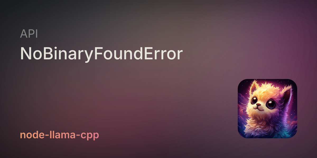Class: NoBinaryFoundError | node-llama-cpp