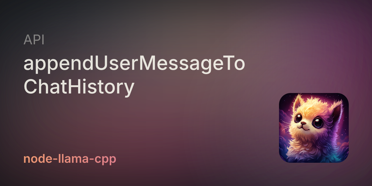 Function Appendusermessagetochathistory Node Llama Cpp