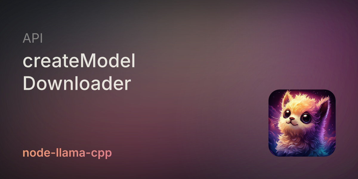 Function: createModelDownloader() | node-llama-cpp Function: createModelDownloader() | node-llama-cpp