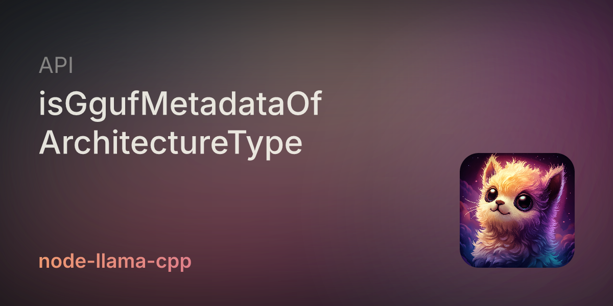Function Isggufmetadataofarchitecturetype Node Llama Cpp