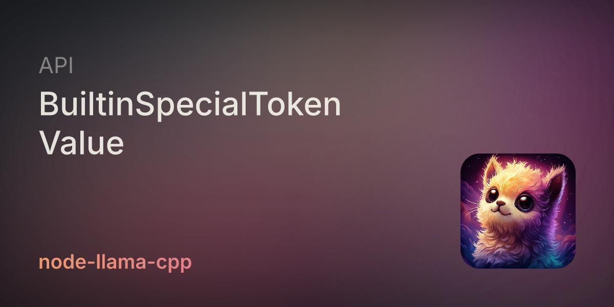 Type Alias Builtinspecialtokenvalue Node Llama Cpp