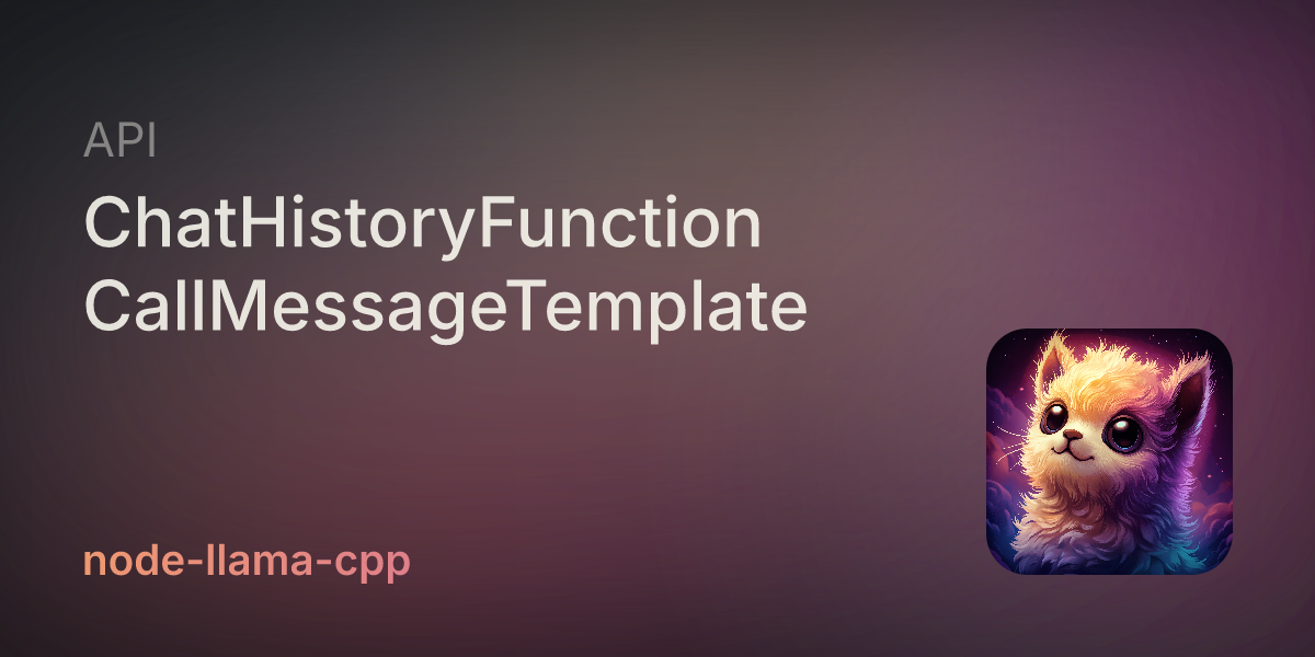 Type Alias: ChatHistoryFunctionCallMessageTemplate | node-llama-cpp Type Alias: ChatHistoryFunctionCallMessageTemplate | node-llama-cpp
