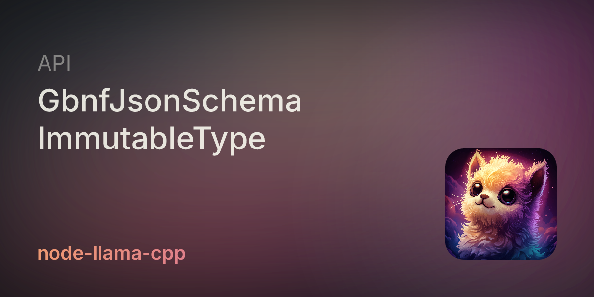 Type Alias Gbnfjsonschemaimmutabletype Node Llama Cpp