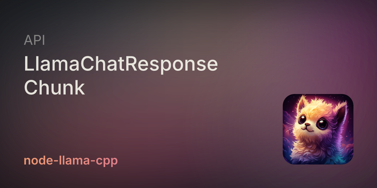 Type Alias: LlamaChatResponseChunk | node-llama-cpp