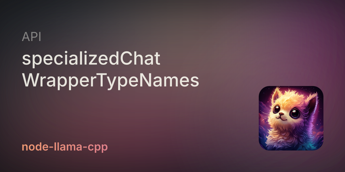 Variable Specializedchatwrappertypenames Node Llama Cpp